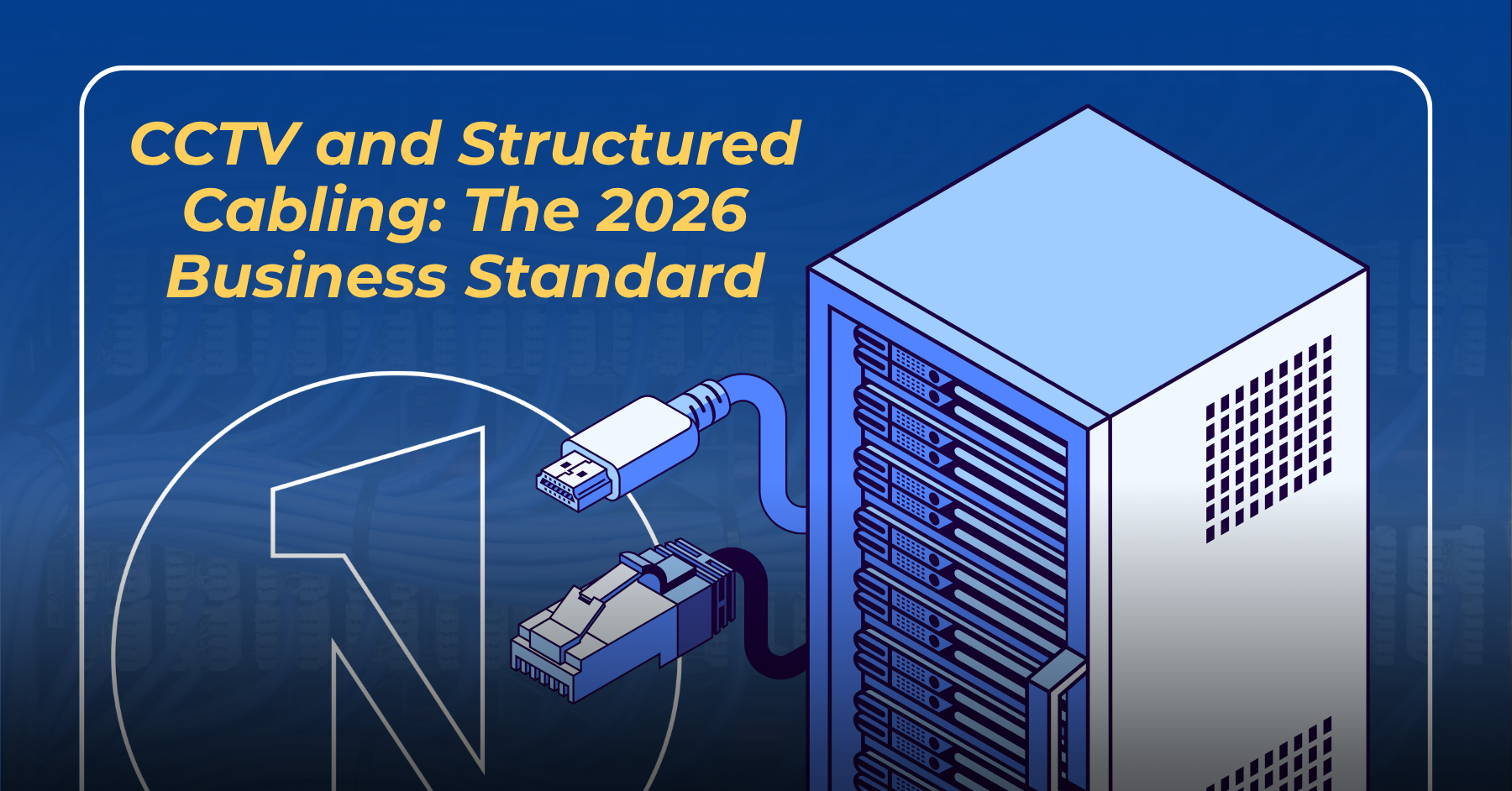 CCTV and Structured Cabling: The 2026 Business Standard - 1PHP Technology